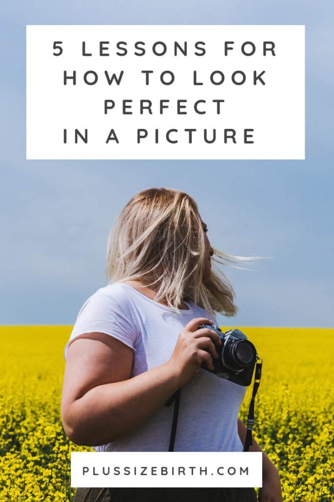 5 Lessons For How To Look Perfect In A Picture | Plus Size Birth