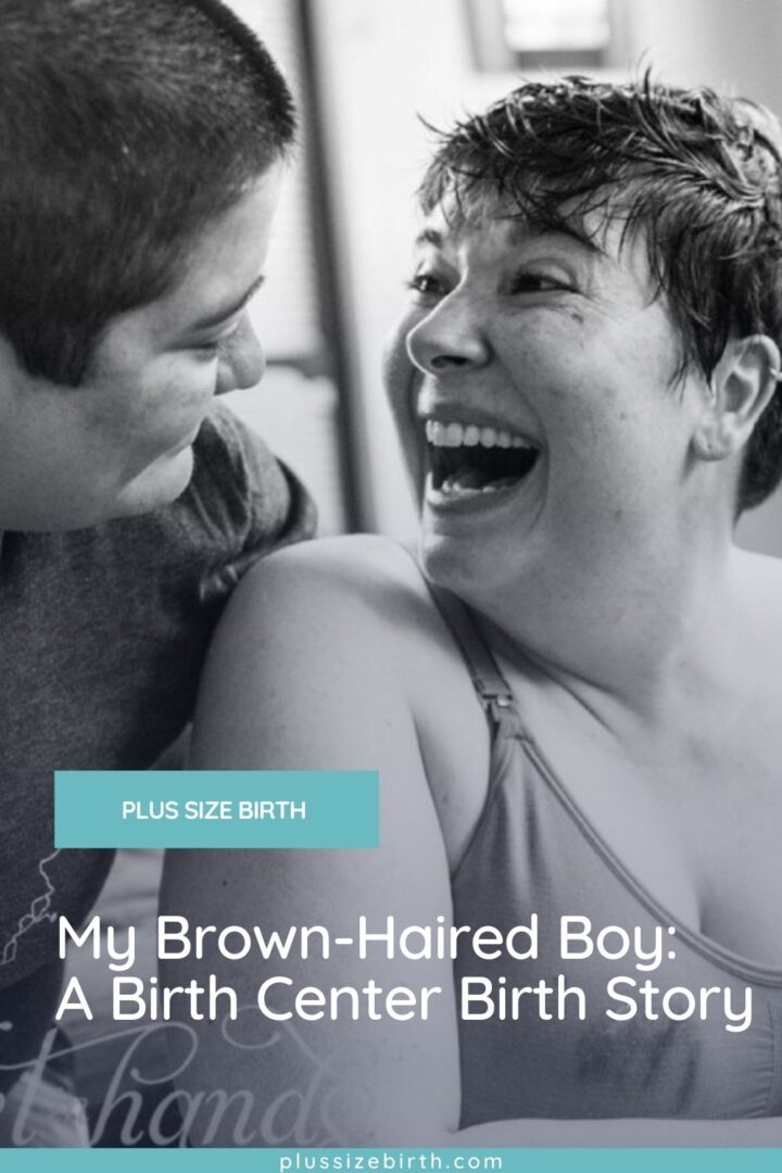 My Brown-Haired Boy: A Birth Center Birth Story | Plus Size Birth